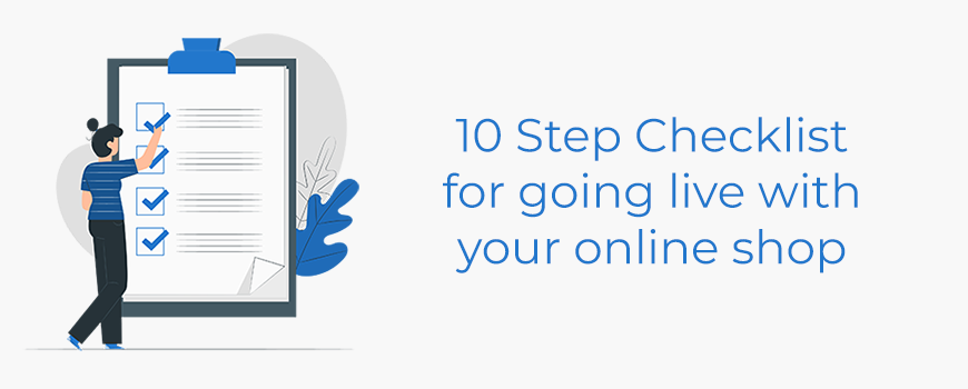 10 Step Checklist for Going Live - Bluepark.co.uk 10 Step Checklist for Going Live - Bluepark.co.uk
